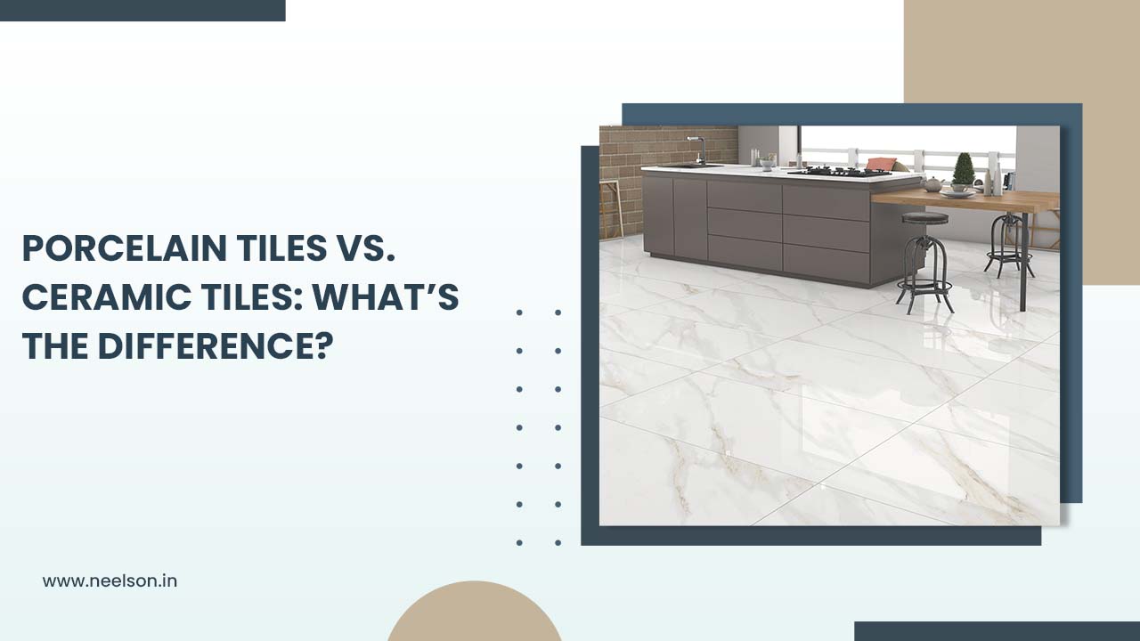 Porcelain Tiles vs. Ceramic Tiles: What’s the Difference?