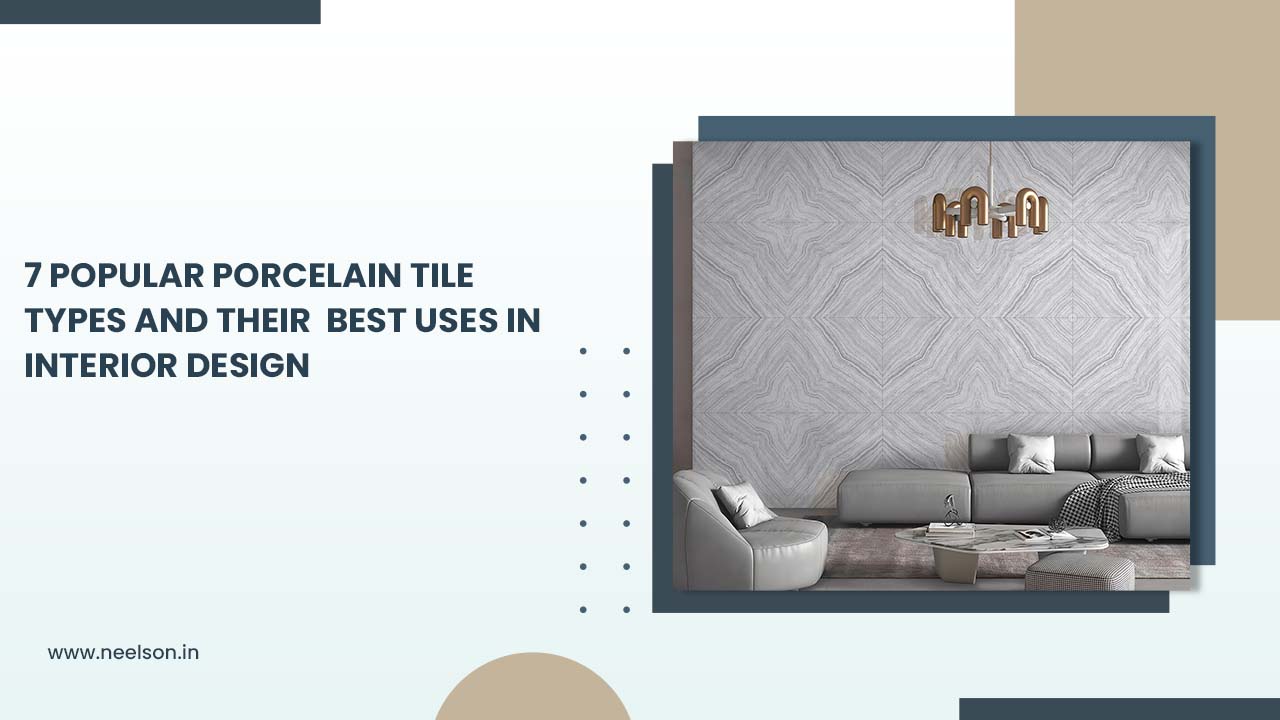 7 Popular Porcelain Tile Types and Their Best Uses in Interior Design