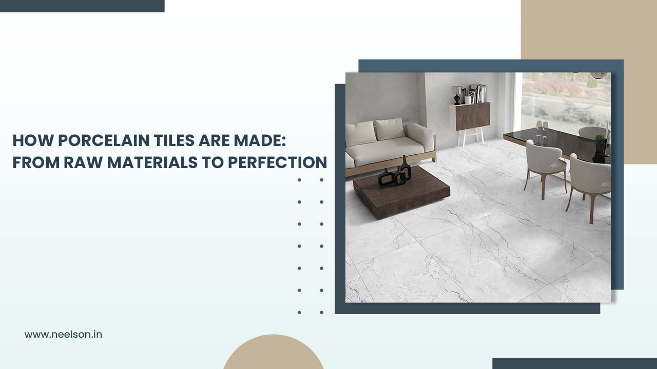 How Porcelain Tiles Are Made: From Raw Materials to Perfection